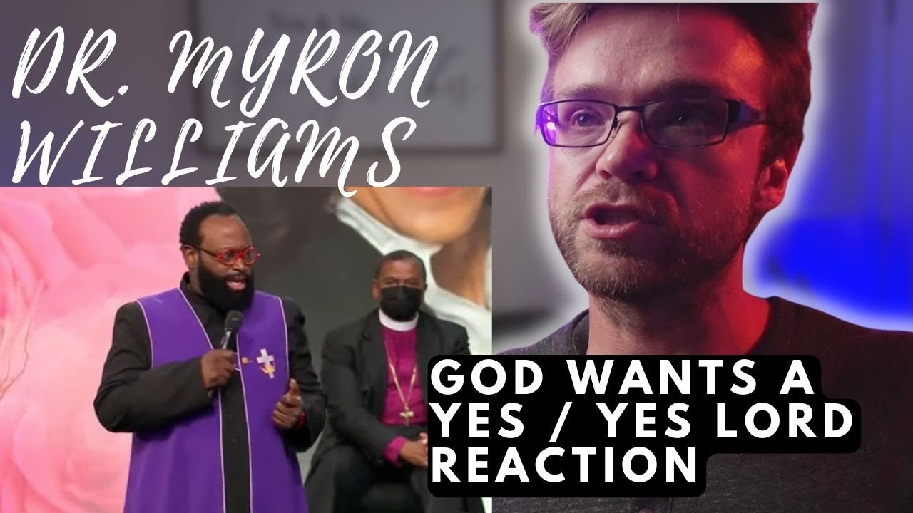 Dr. MYRON WILLIAMS - GOD WANTS A YES / YES LORD | REACTION - YouTube