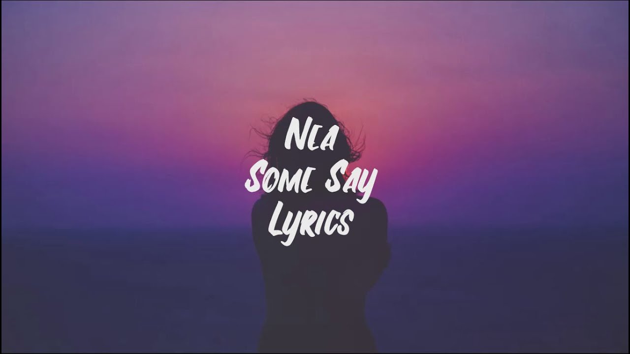Nea - Some Say Lyrics - YouTube