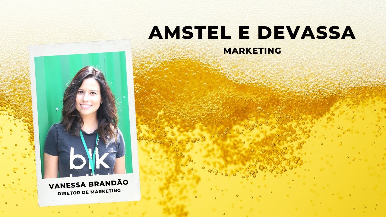 Marketing Amstel e Devassa - "Quero que as marcas toquem o coração das ...
