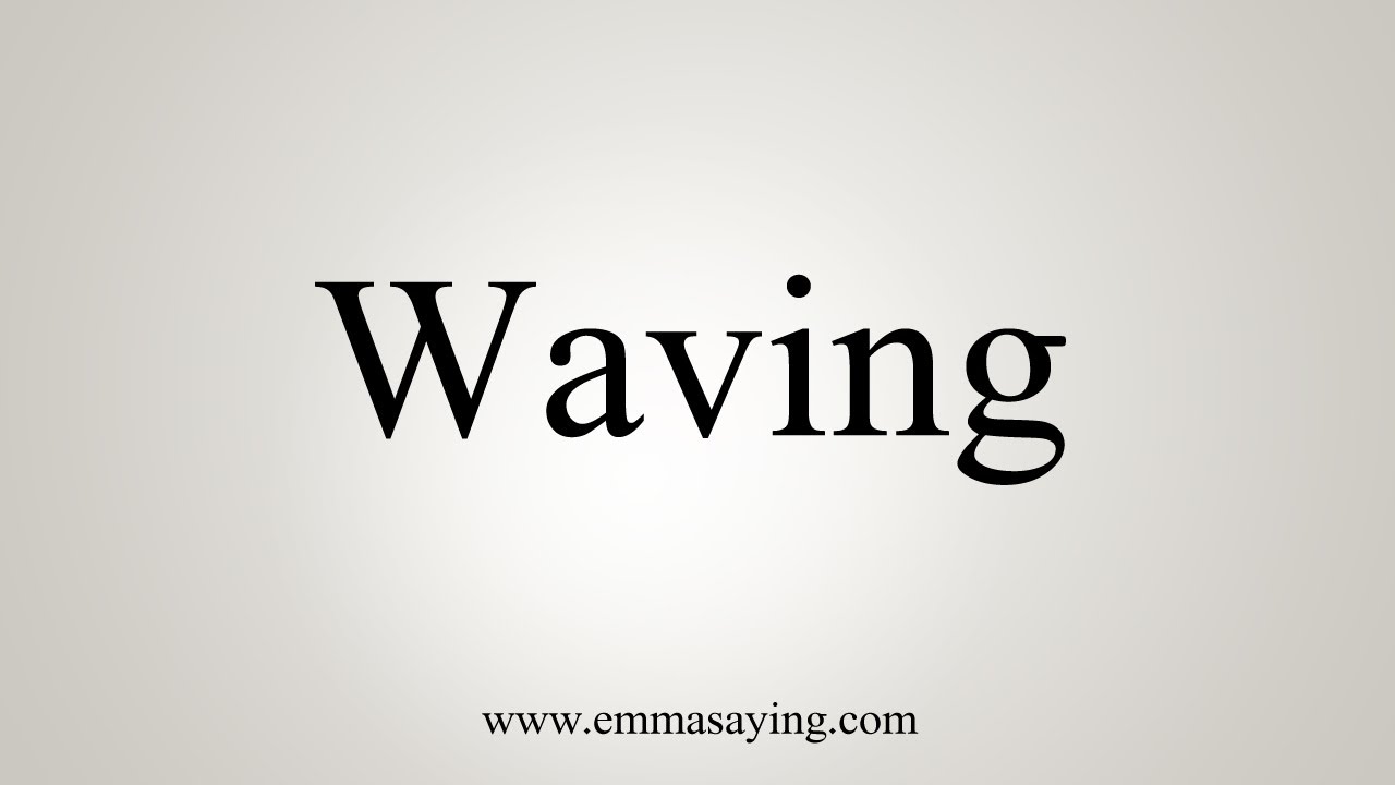 How To Say Waving - YouTube