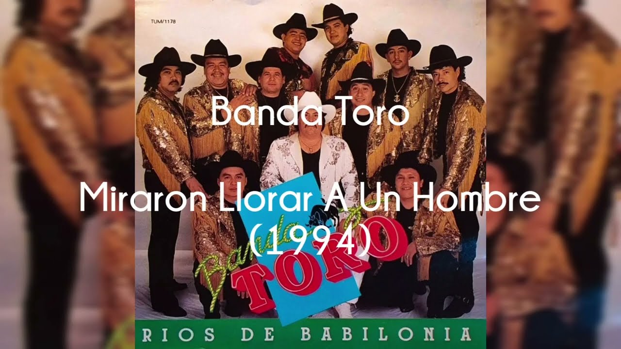 💖Banda Toro - Miraron Llorar Un Hombre (1994)💖 - YouTube