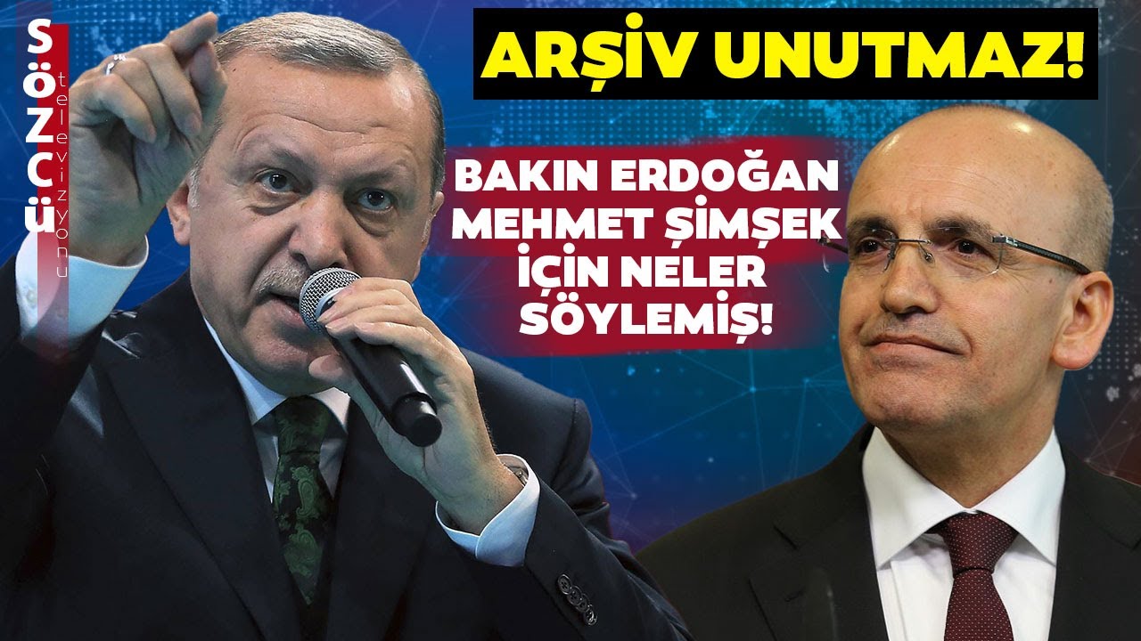 Arşiv Unutmaz! Erdoğan'ın Mehmet Şimşek ile İlgili Sözleri Yeniden ...