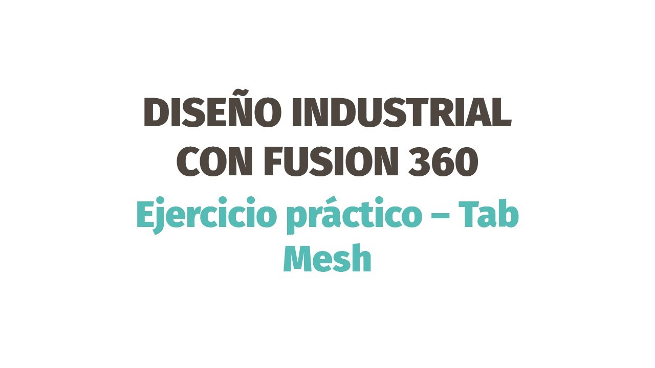 51/72 Curso de Fusion 360: Ejercicio práctico – Tab Mesh (Tutorial en Español) - YouTube