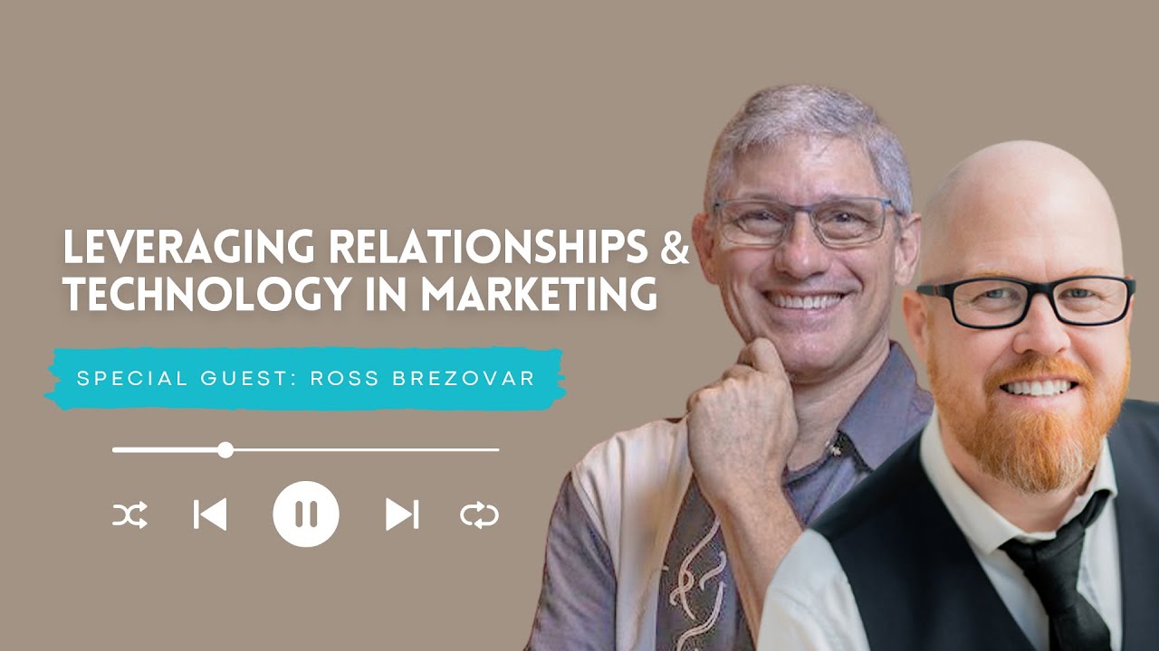 Leveraging Relationships and Technology in Marketing with Ross Brezovar ...