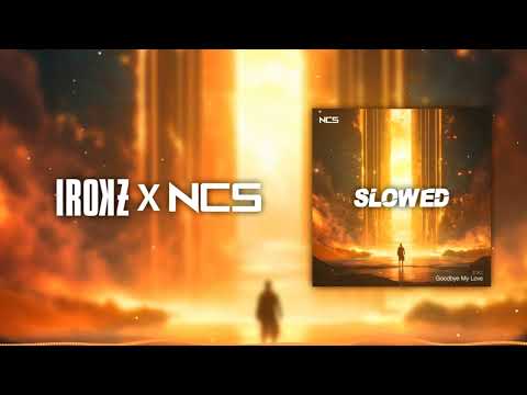 Irokz - Goodbye My Love (Slowed) - NCS Release