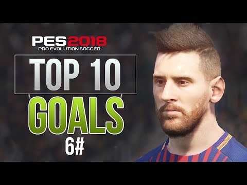 PES 2018 - TOP 10 GOALS #6 HD