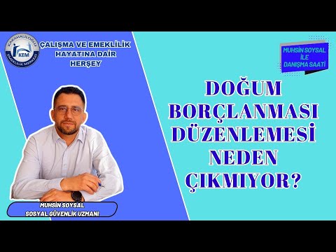 DOĞUM BORÇLANMASI DÜZENLEMESİ NEDEN ÇIKMIYOR?