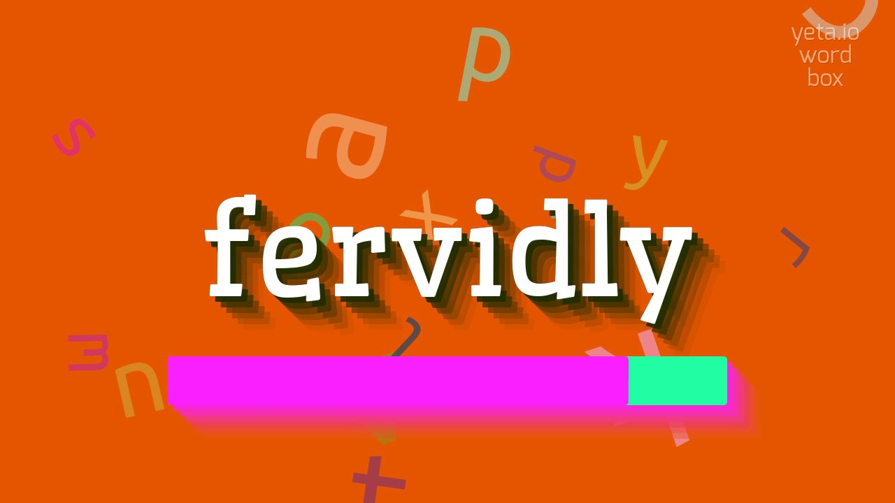 FERVIDLY - HOW TO PRONOUNCE FERVIDLY? #fervidly - YouTube