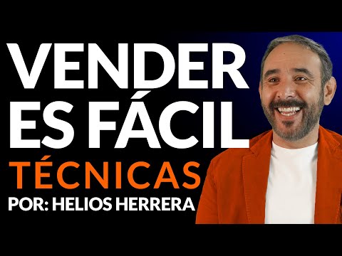 Vender es fácil: Técnicas para vender lo que sea con Helios Herrera