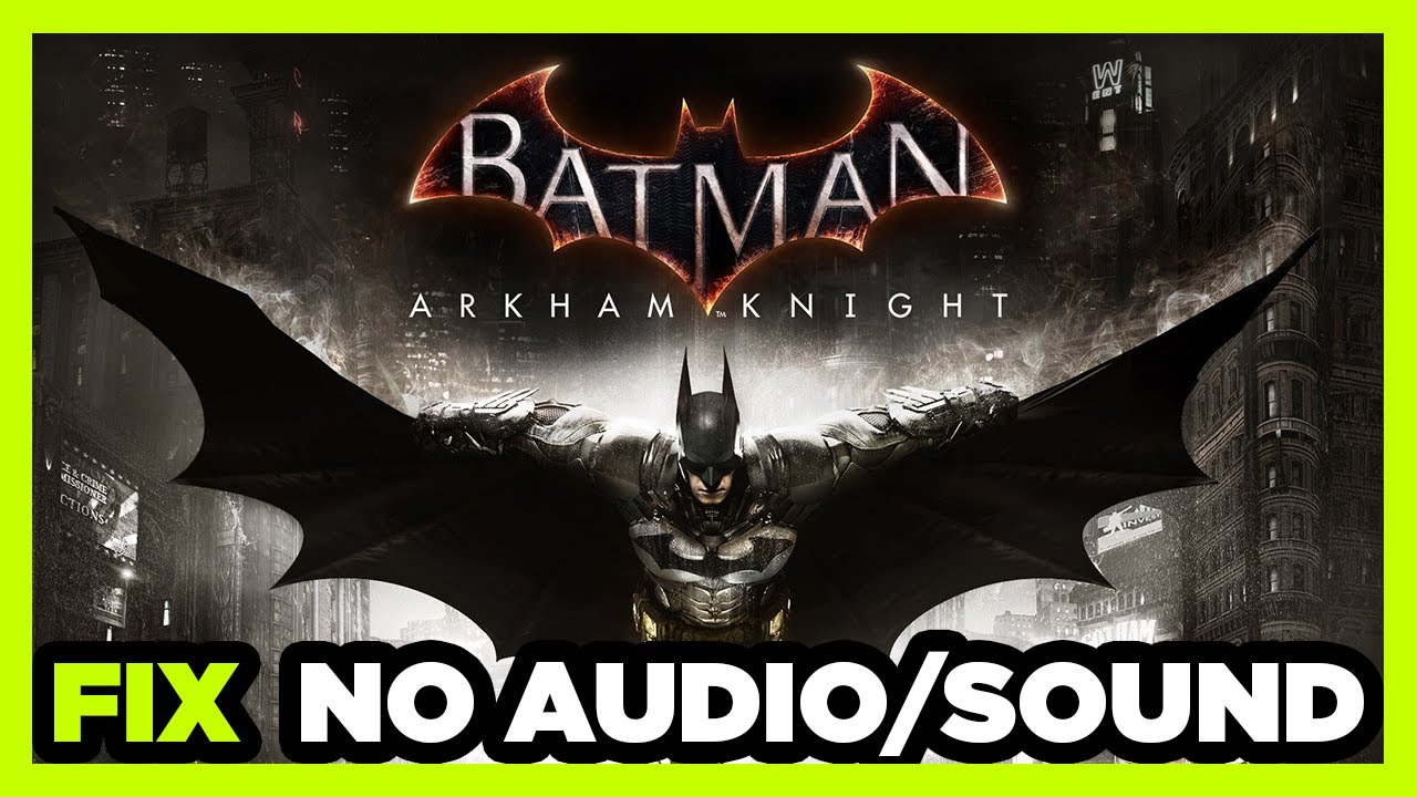 How to FIX Batman: Arkham Knight No Audio/Sound Not Working - YouTube
