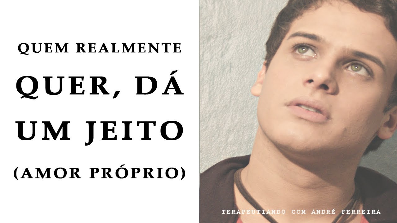 QUEM REALMENTE QUER, DÁ UM JEITO! (Amor Próprio) - YouTube