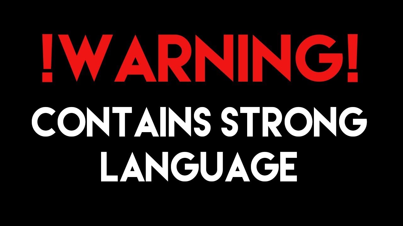 "WARNING! CONTAINS STRONG LANGUAGE." - YouTube