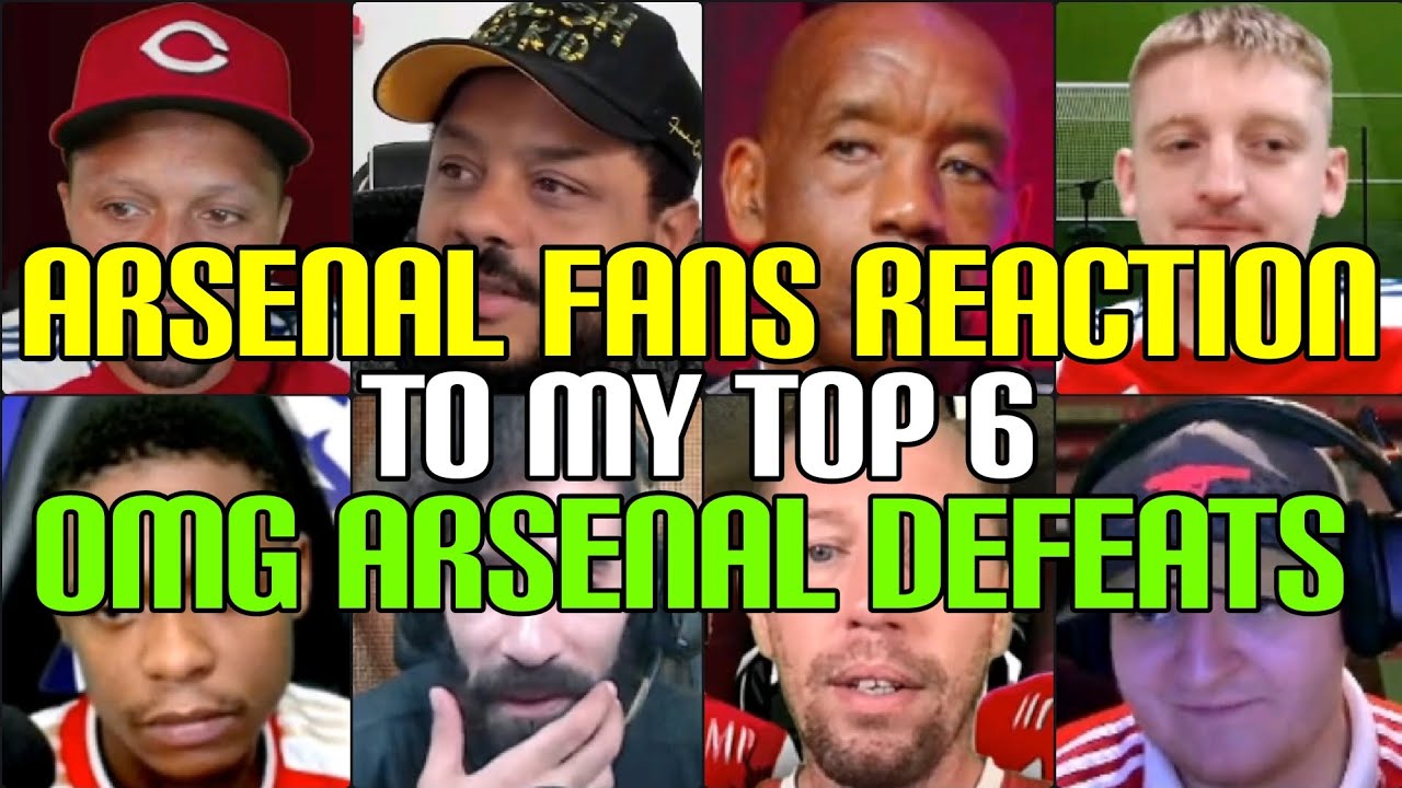 ANGRY 🤬 ARSENAL FANS REACTION TO MY TOP 6 OMG ARSENAL DEFEATS - YouTube