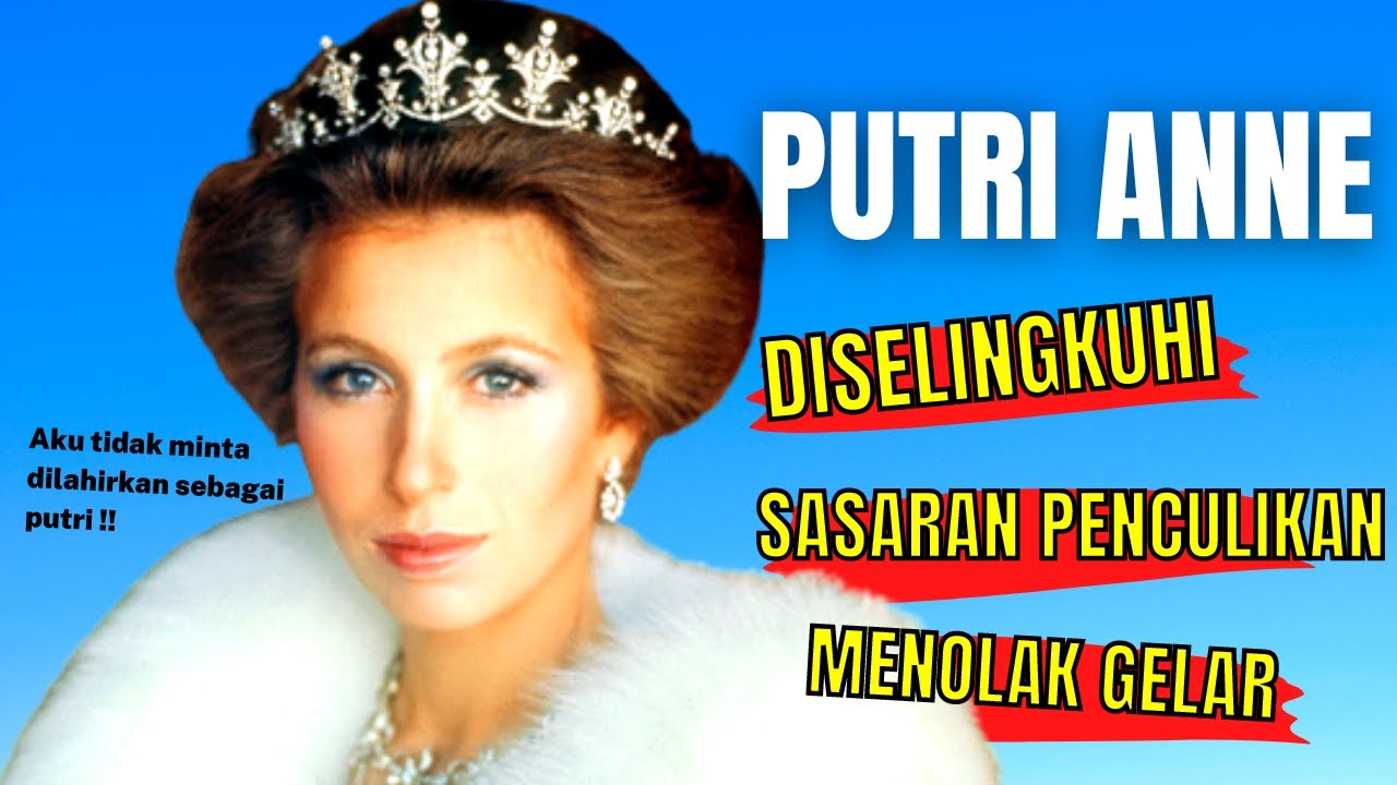 PUTRI ANNE : PUTRI TUNGGAL RATU ELIZABETH II - YouTube