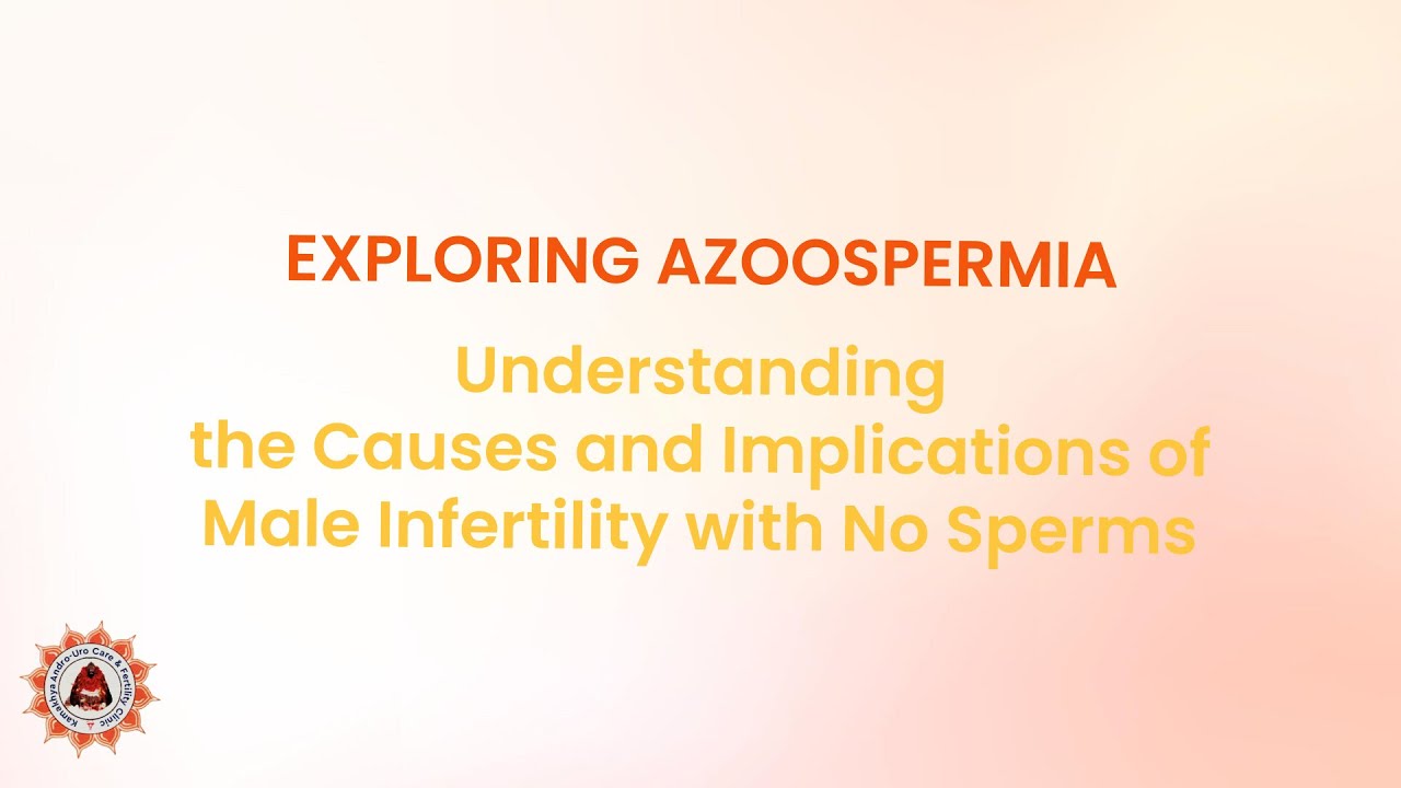 Male Infertility Caused by Absence of Sperm (Azoospermia) - YouTube