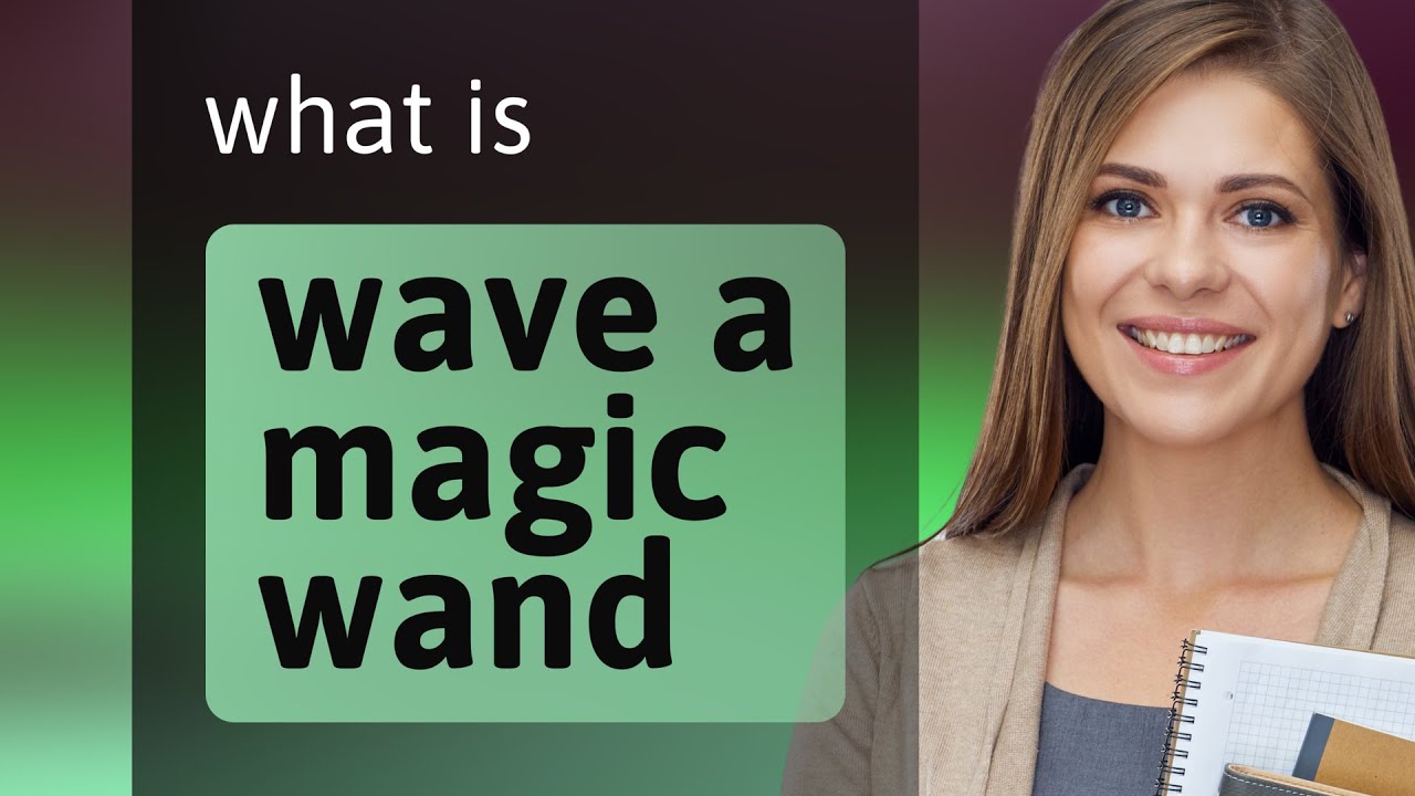Unraveling the Magic: Understanding "Wave a Magic Wand" - YouTube