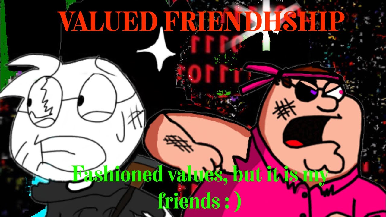 VALUED FRIENDSHIP | Fashioned Values D-Side, but it is me and my ...