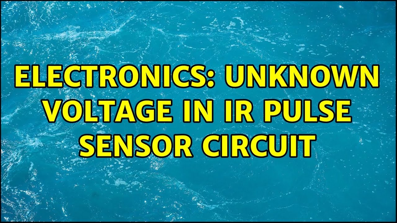 Electronics: Unknown voltage in IR pulse sensor circuit (4 Solutions ...