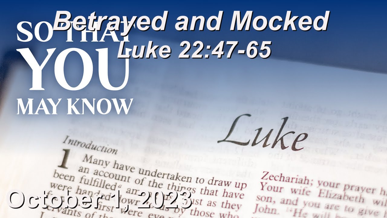October 01 Sermon Betrayed and Mocked Luke 22:47-65 - YouTube