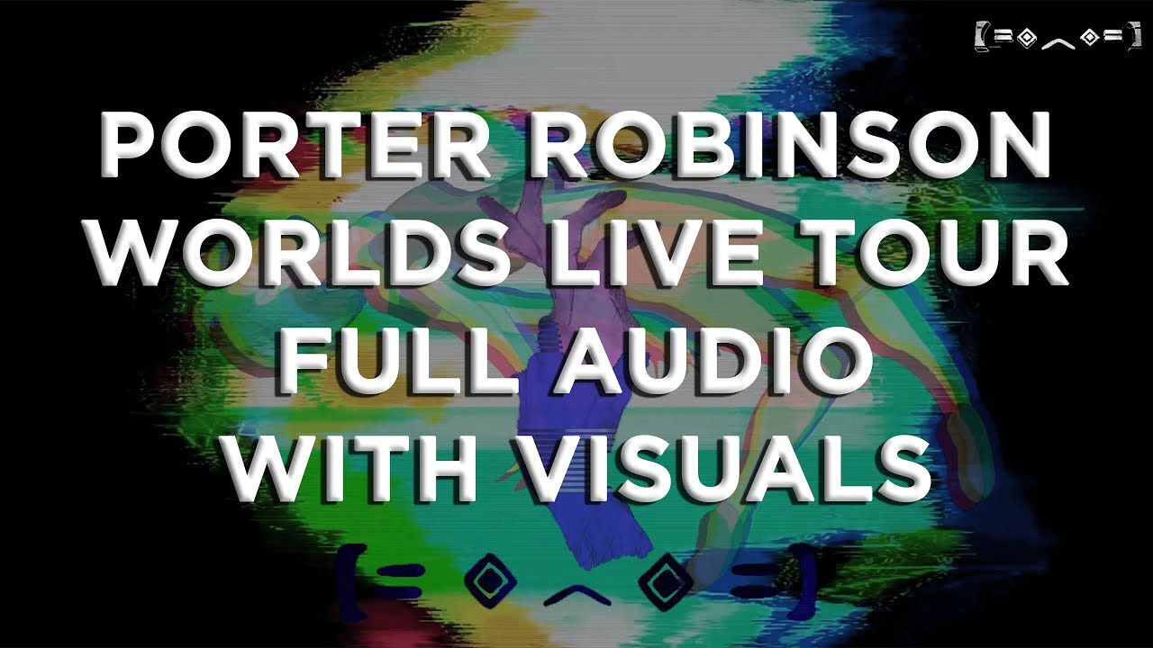 Porter Robinson - Worlds Live Tour Full w/ Visuals - YouTube