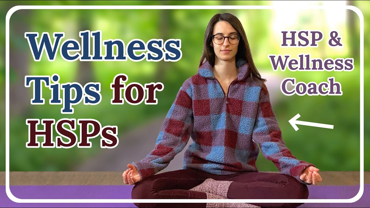 9 Wellness Tips for HSPs (& Why They're Esp. Relevant for HSPs) - YouTube