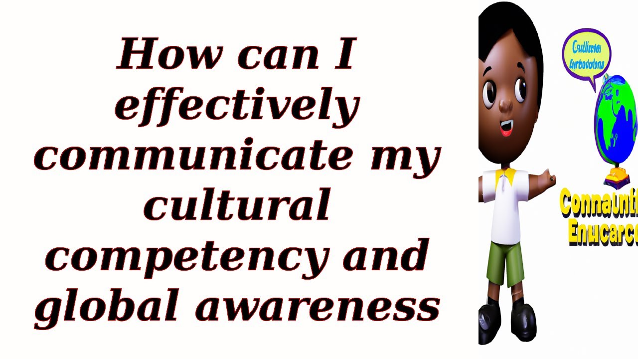 How can I effectively communicate my cultural competency and global ...