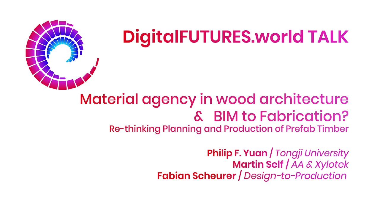 DigitalFUTURES Talks: Material agency in wood architecture & BIM to ...