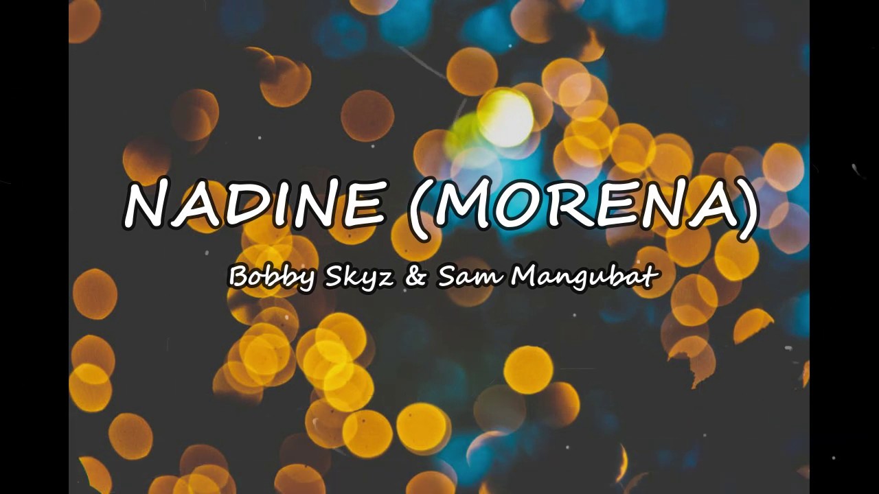 Nadine (Morena)- Lyrics by Bobby Skyz & Sam Mangubat - YouTube