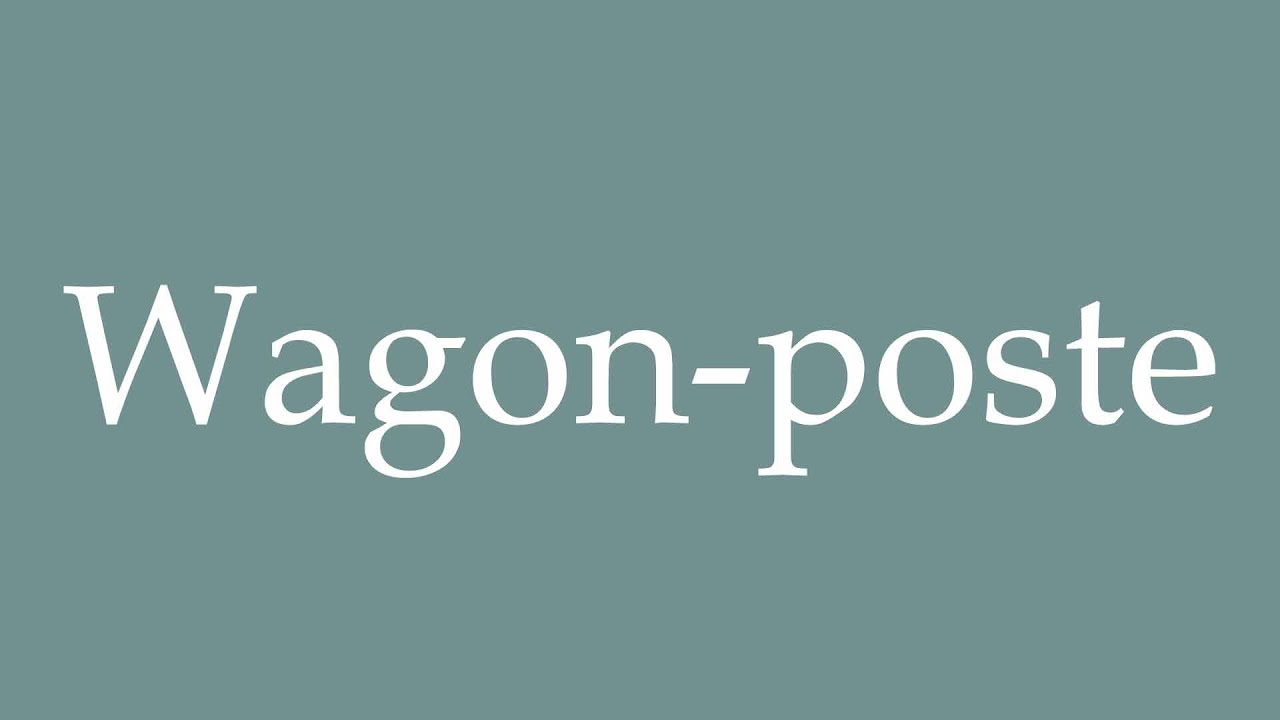 How to Pronounce ''Wagon-poste'' (Mail wagon) Correctly in French - YouTube