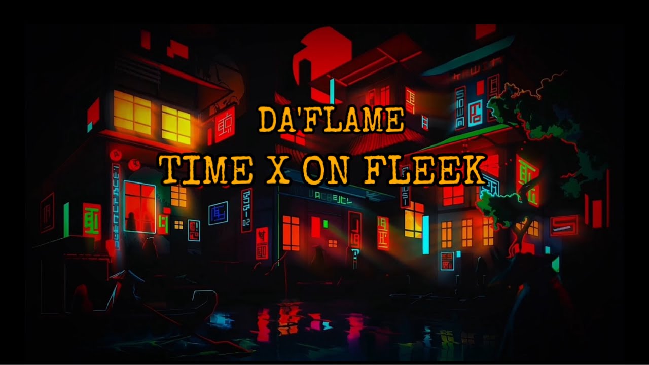 DA’FLAME - TIME X ON FLEEK - YouTube