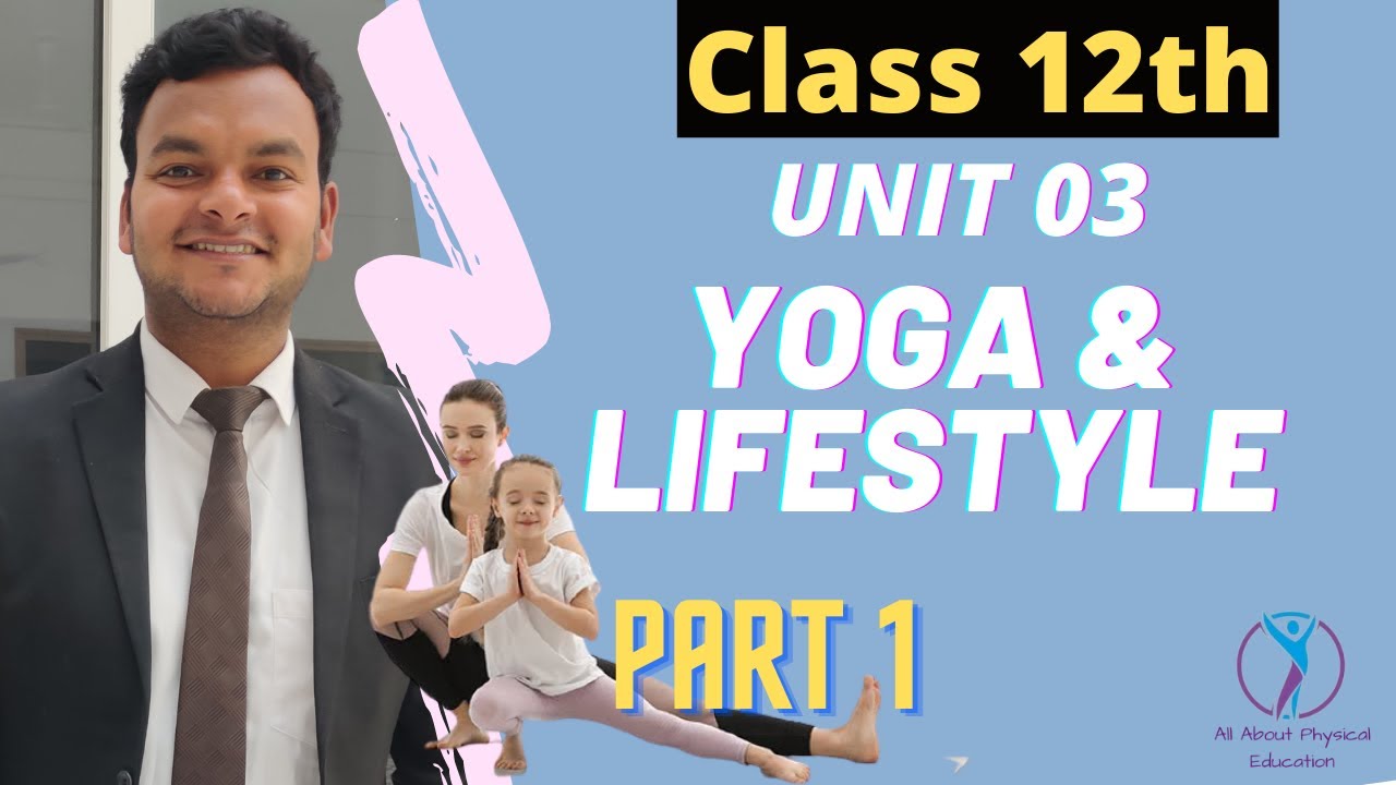 Yoga & lifestyle | Unit 3 | Part 1 | Physical Education Class 12 | Term ...