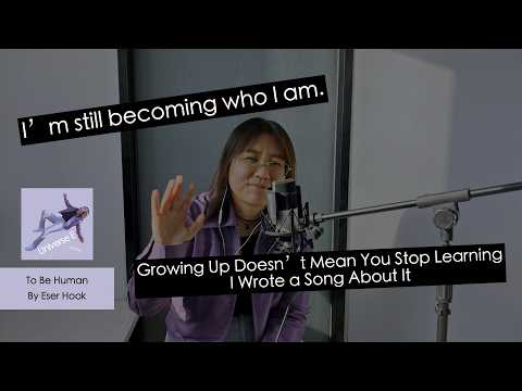 Growing Up Doesn’t Mean You Stop Learning | To Be Human - Eser Hook