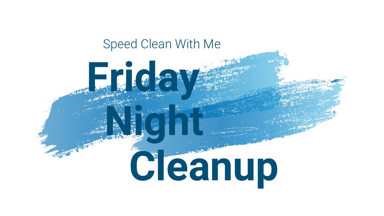 Friday Night Clean With Me - YouTube
