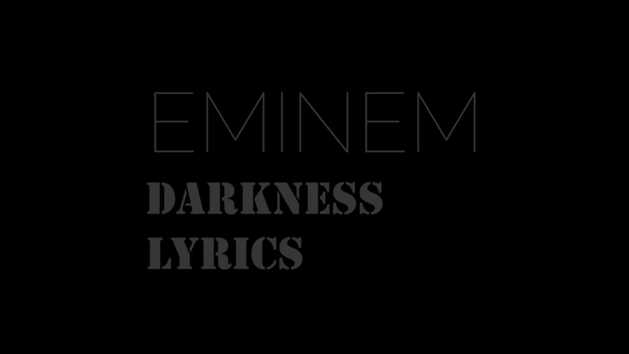 EMINEM-DARKNESS LYRICS - YouTube