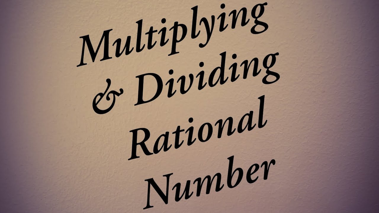 Multiplying & Dividing Rational Number - YouTube
