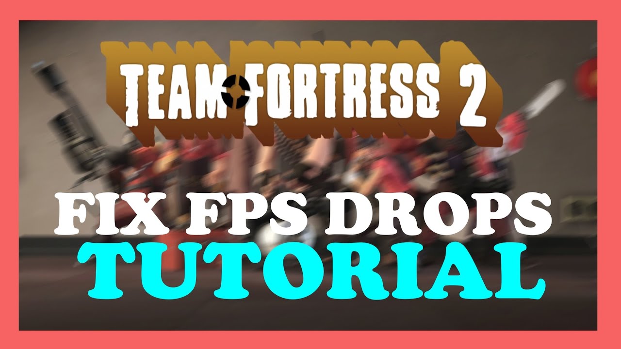 Team Fortress 2 - How to Fix FPS Drops & Stuttering | Complete TUTORIAL ...