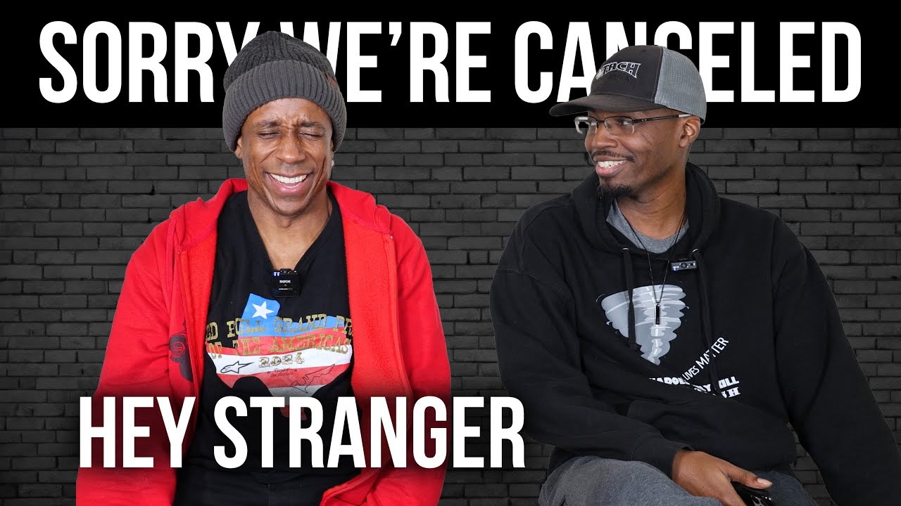 Hey Stranger | Sorry We’re Canceled #171 - YouTube