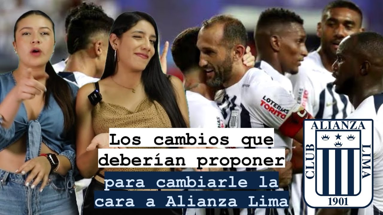 Los cambios que deberían proponer para cambiarle la cara a Alianza Lima ...