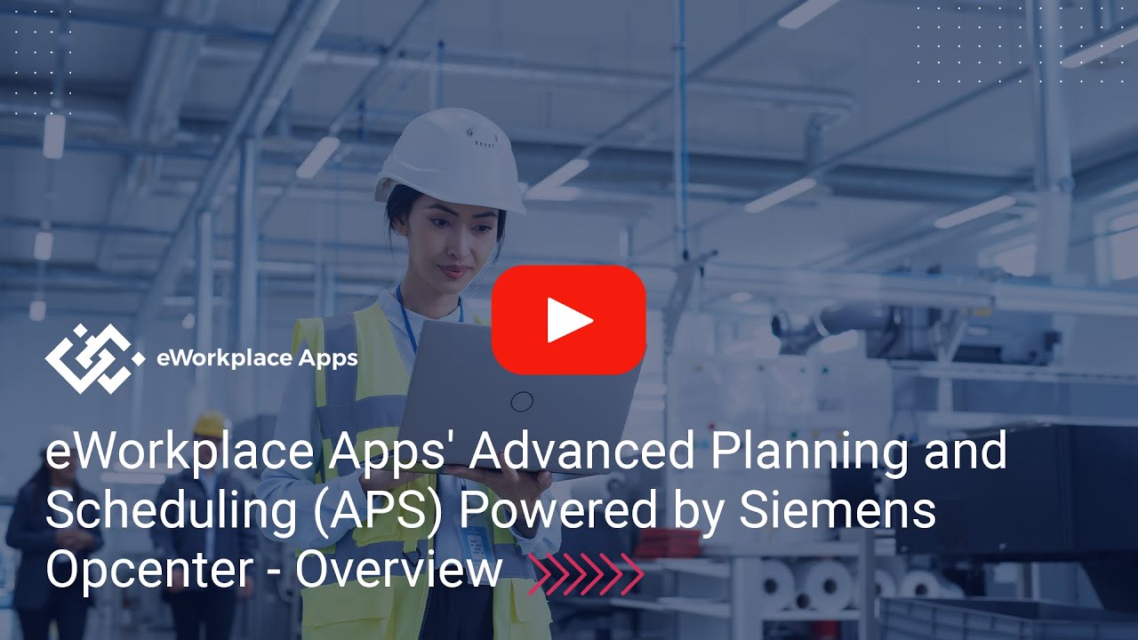 eWorkplace Apps' Advanced Planning and Scheduling (APS) Powered by ...