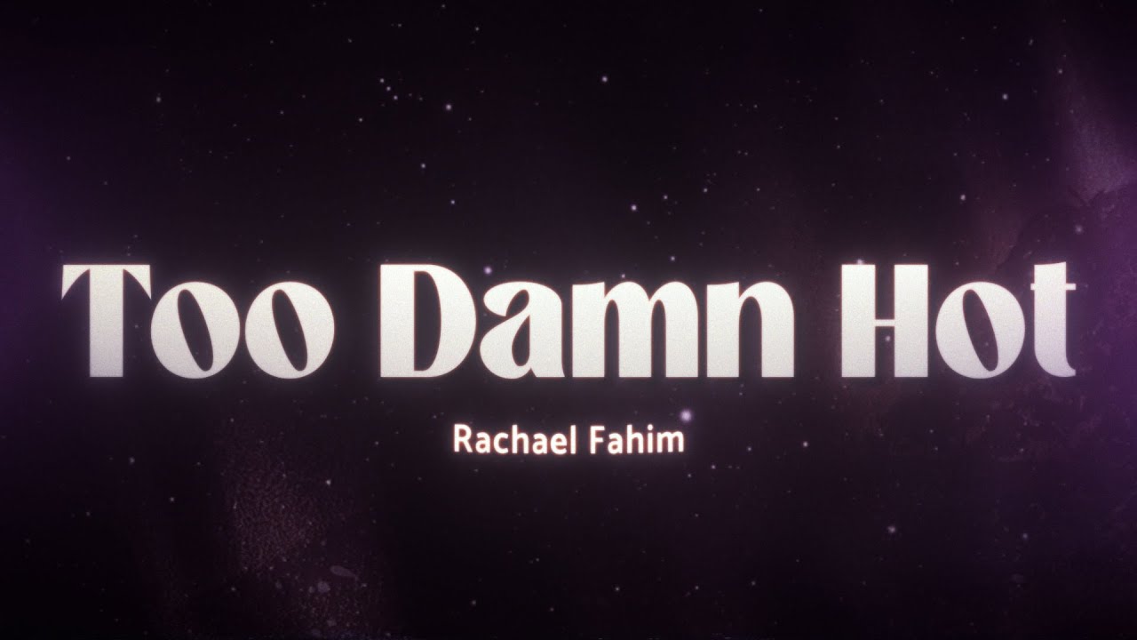 Rachael Fahim - Too Damn Hot 💄 (Lyrics) - YouTube