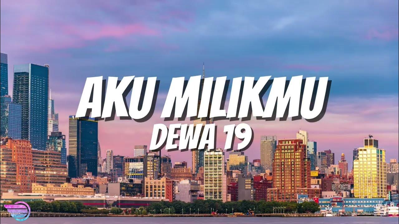 Dewa 19 - Aku Milikmu | Lirik Musik - YouTube