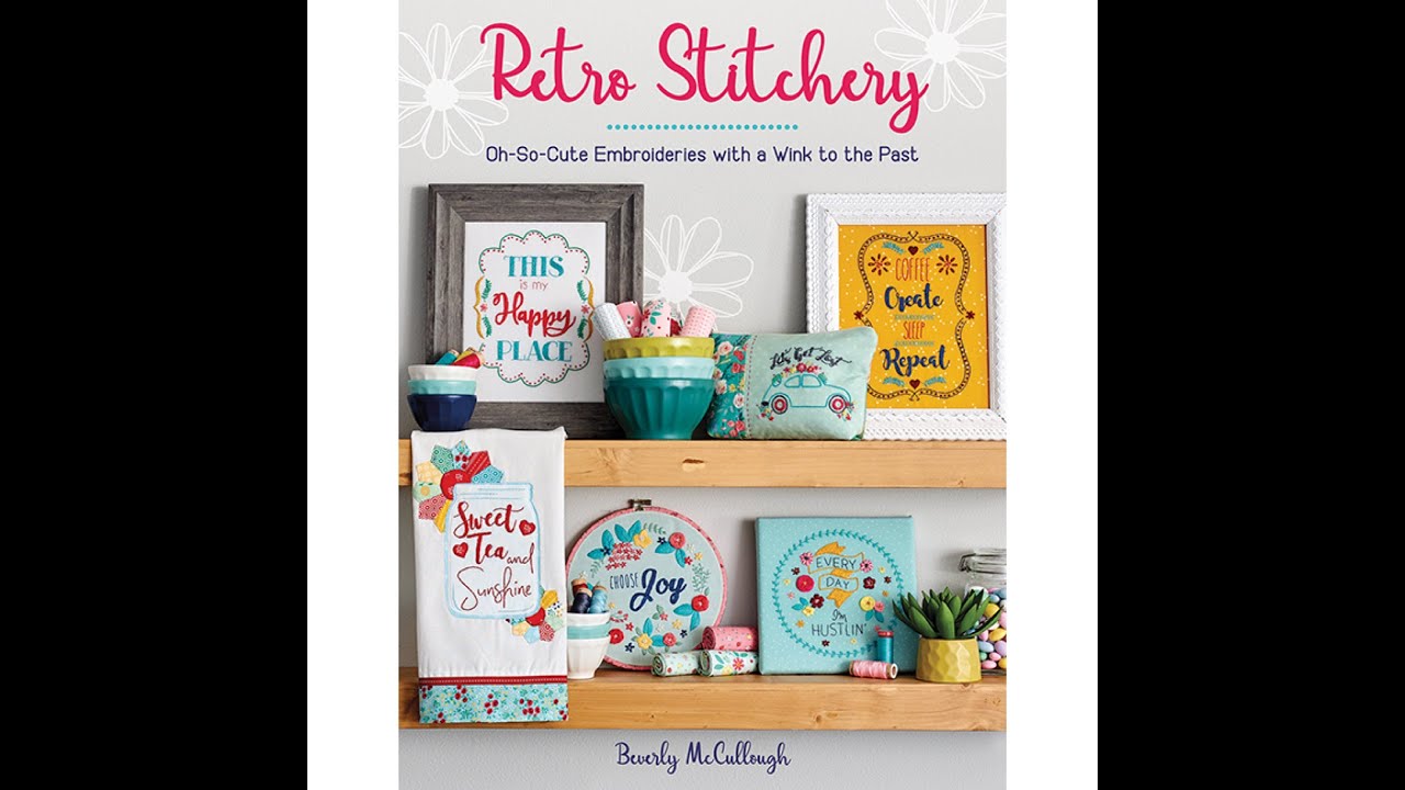 "Retro Stitchery" by Beverly McCullough of Flamingo Toes - YouTube