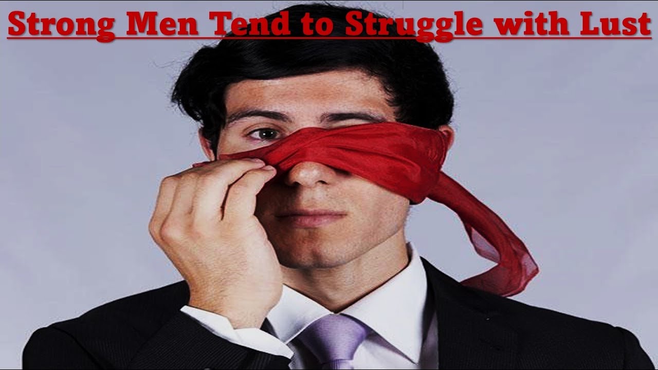 "Strong Men Tend to Struggle w/ Lust" - Lesson 3 - Tears of a Strong ...