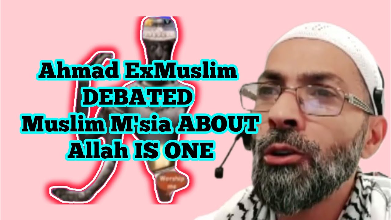 Ahmad ExMuslim Debated Muslim M'sia ABOUT Allah IS ONE |Educational ...