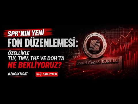 SPK’nın Yeni Fon Düzenlemesi: Özellikle TLY, TMV, THF ve DOH’ta Ne Bekliyoruz?#EKOİKTİSAT