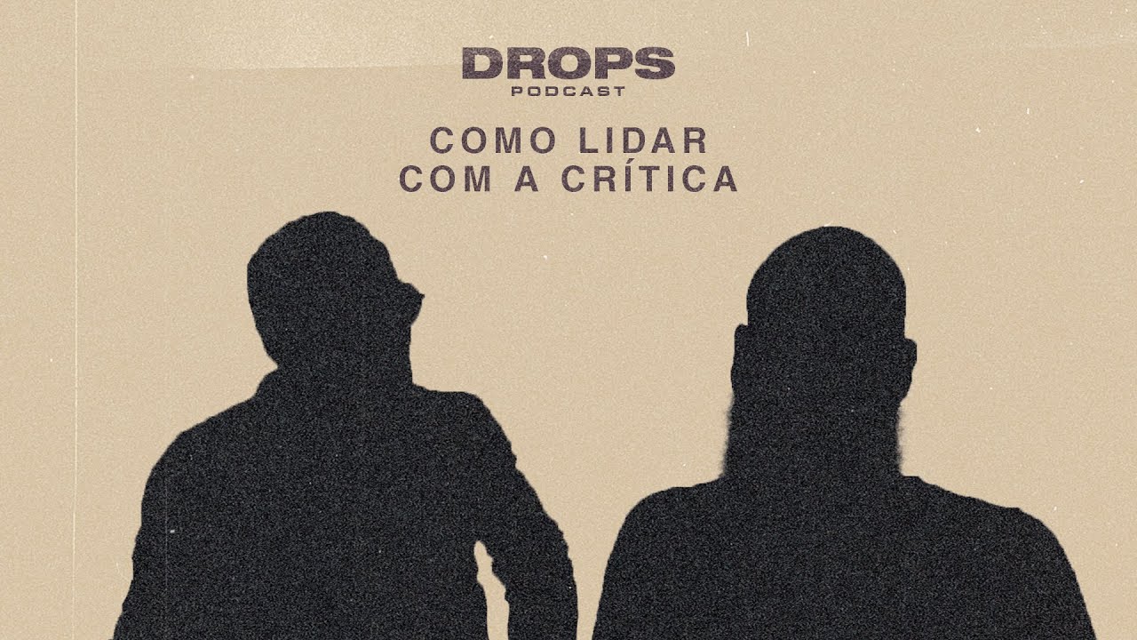 DROPS PODCAST | Como lidar com a crítica - YouTube