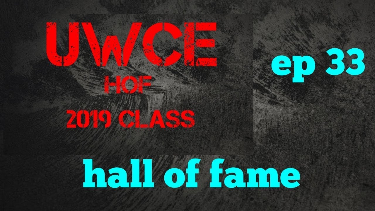 UWCE ep 33 Hall of fame!!! - YouTube