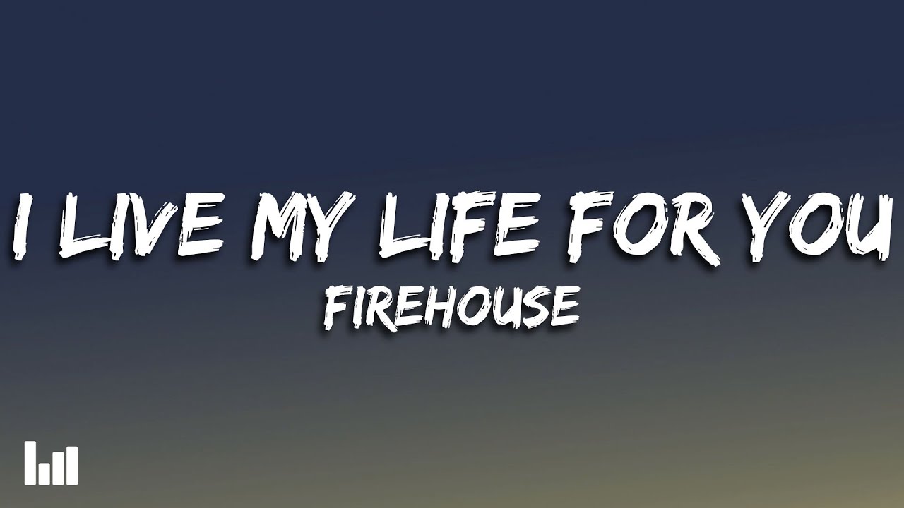 Firehouse Quotes Firehouse I Live My Life For You (Lyrics)