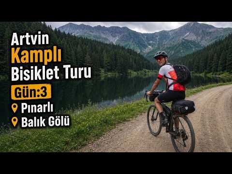 Artvin Kamplı Bisikleti Turu Gün: 3 - Pınarlı, Balık Gölü