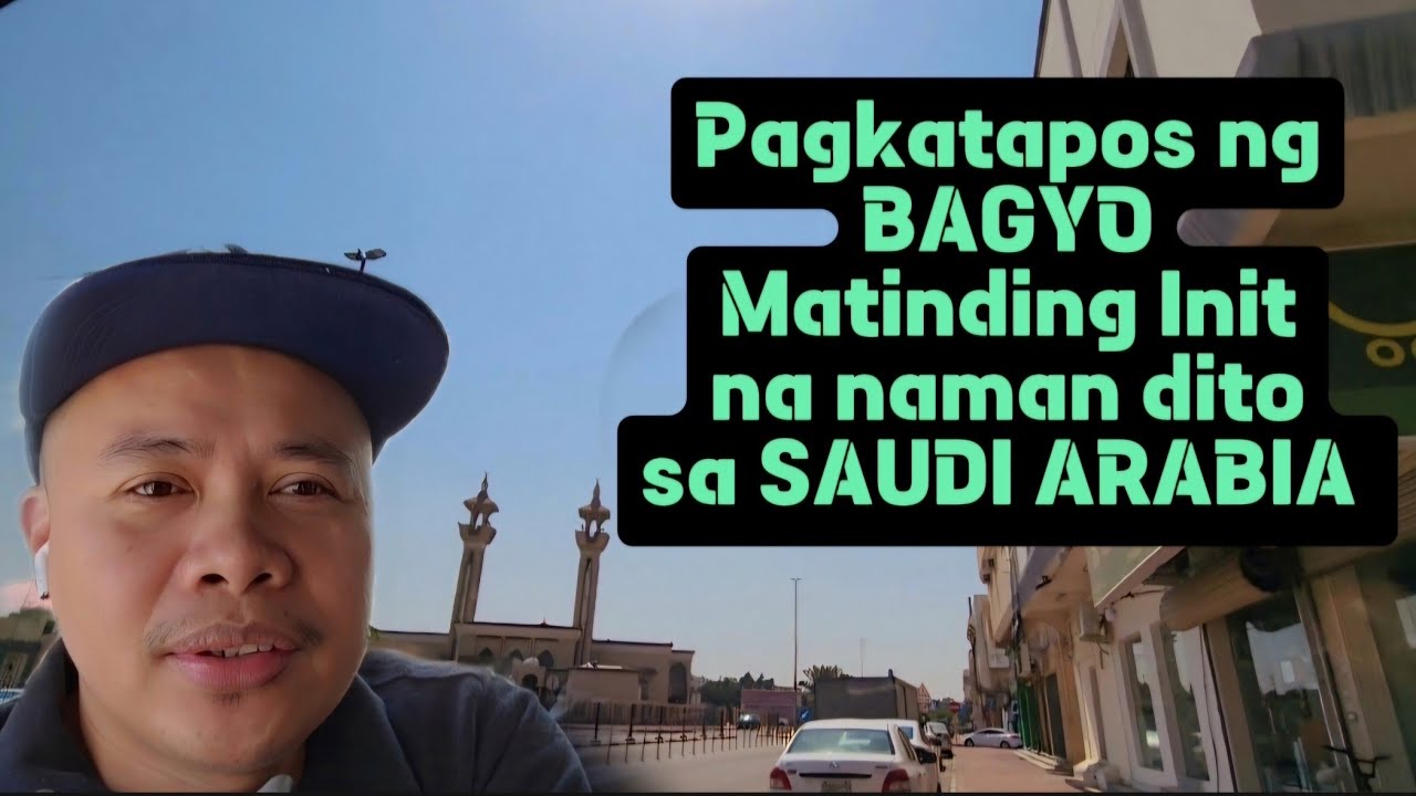Pagkatapos ng Bagyo at Baha matinding init na naman dito sa Saudi ...